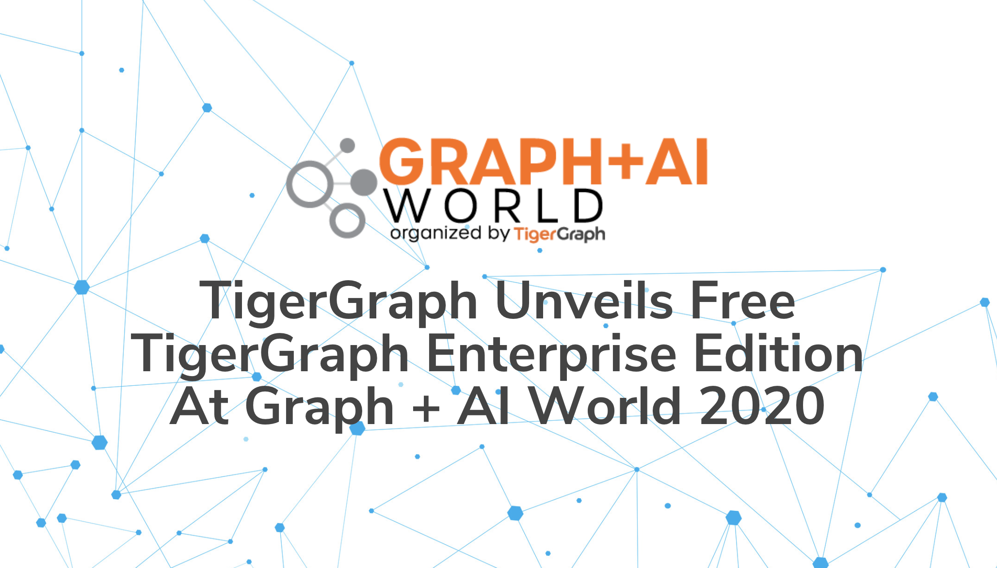 TigerGraph Unveils Free TigerGraph Enterprise Edition, Helping ... TigerGraph Unveils Free TigerGraph Enterprise Edition, Helping ...